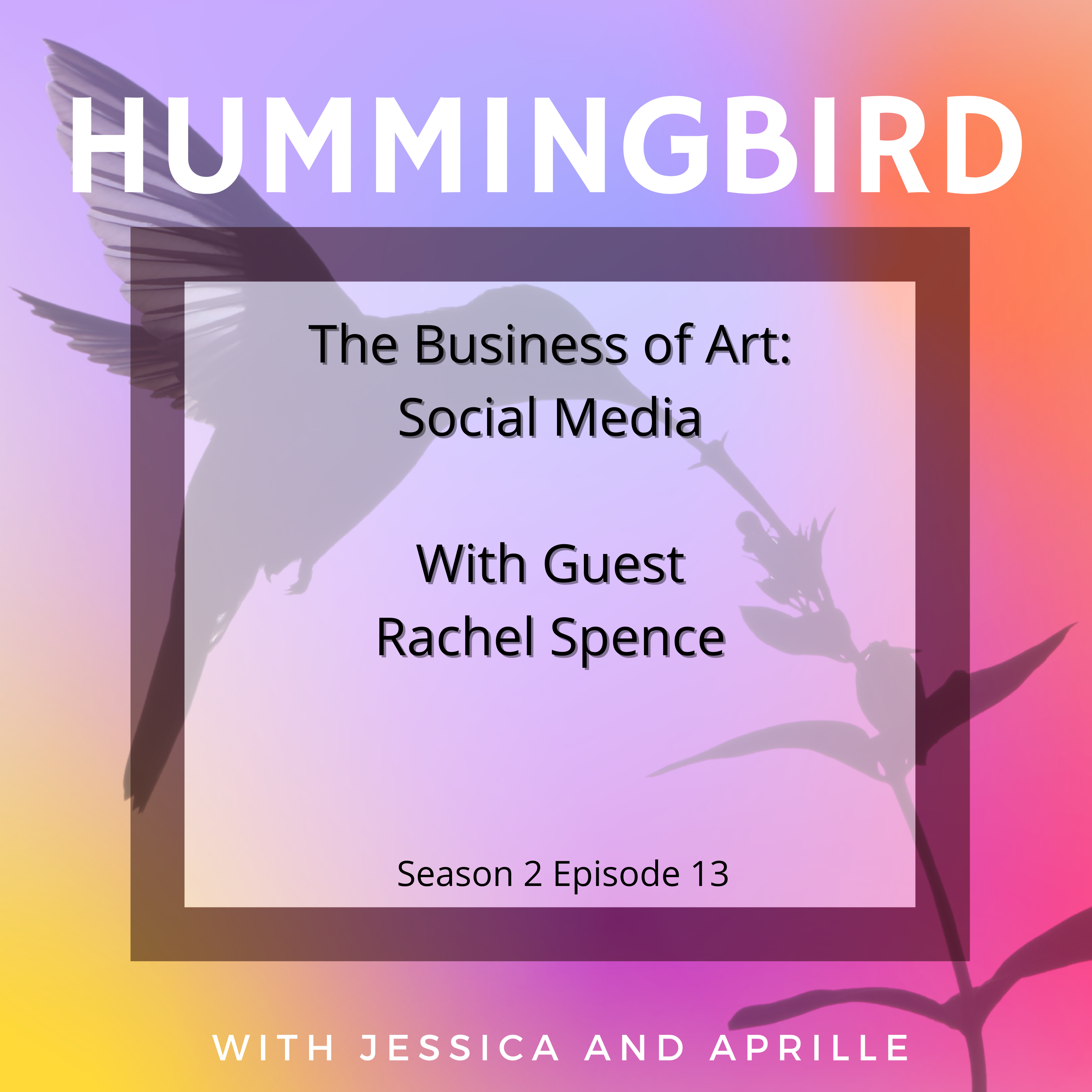 S2 E13: Social Media for Creatives – The Hummingbird Podcast