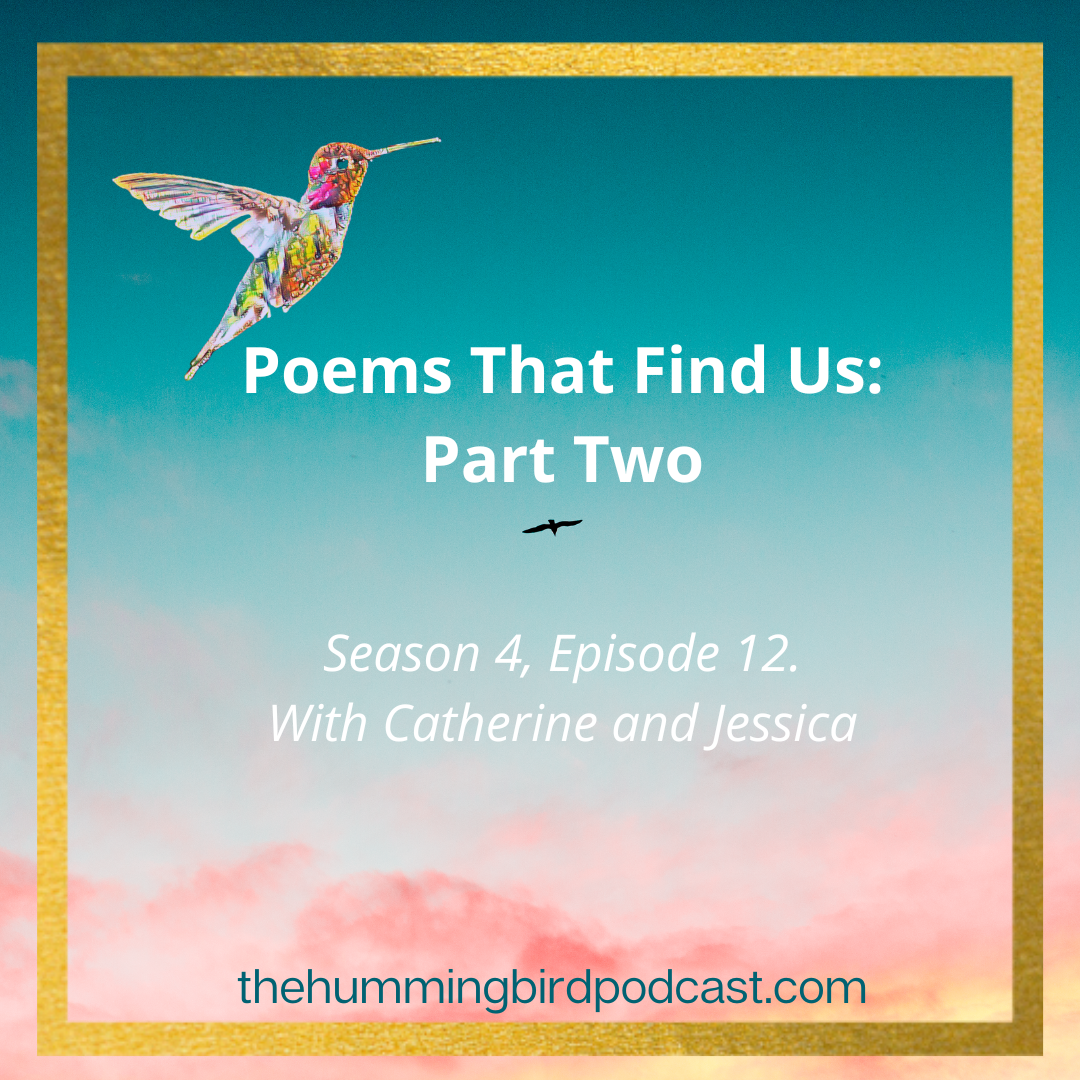 Poems That Find Us Part Two – The Hummingbird Podcast